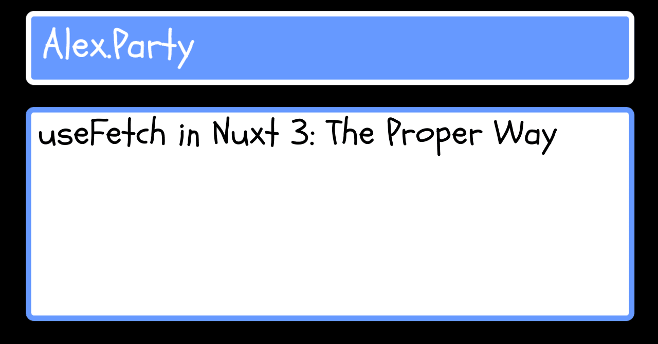 useFetch in Nuxt 3: The Proper Way useFetch in Nuxt 3: The Proper Way
